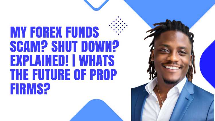 MY FOREX FUNDS SCAM? SHUT DOWN? EXPLAINED! | WHAT'S THE FUTURE OF PROP ...