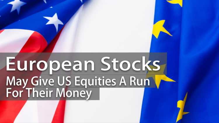 European Stocks May Give US Equities A Run For Their Money | Trading.live
